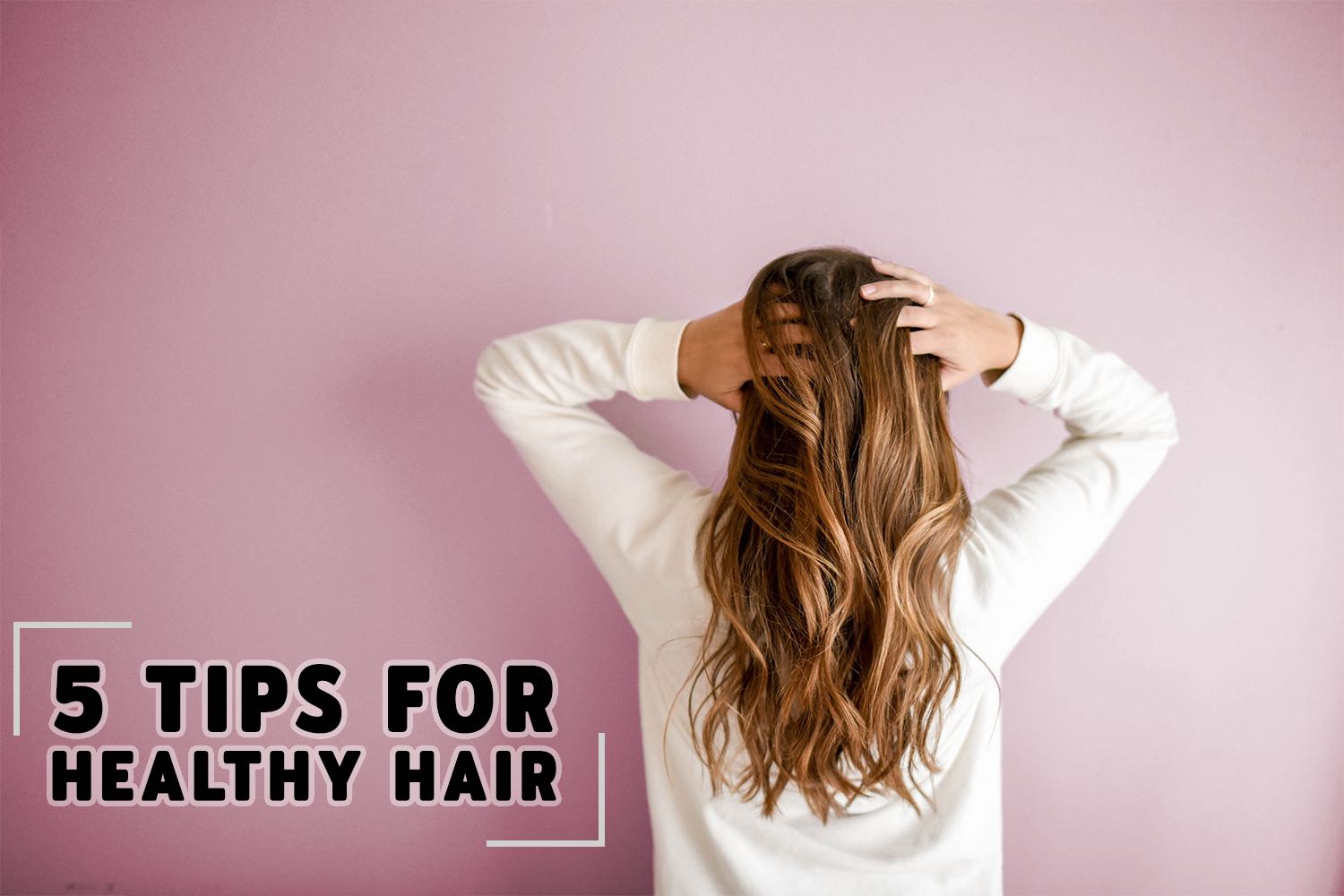 Healthy Hair: 5 Simple Tips for Healthy Hair - GoWabi